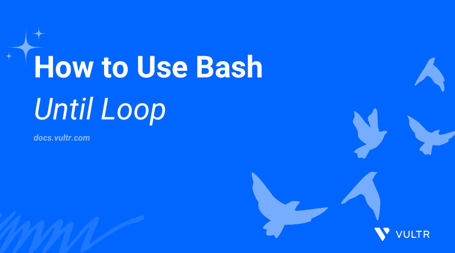 How to Use Bash Until Loop | Vultr Docs