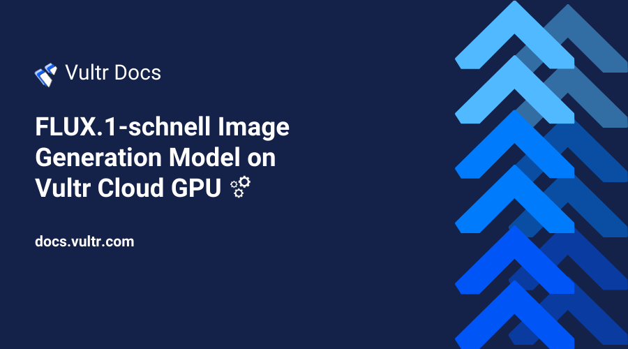 How to Deploy the FLUX.1-schnell Image Generation Model on Vultr Cloud GPU | Vultr Docs