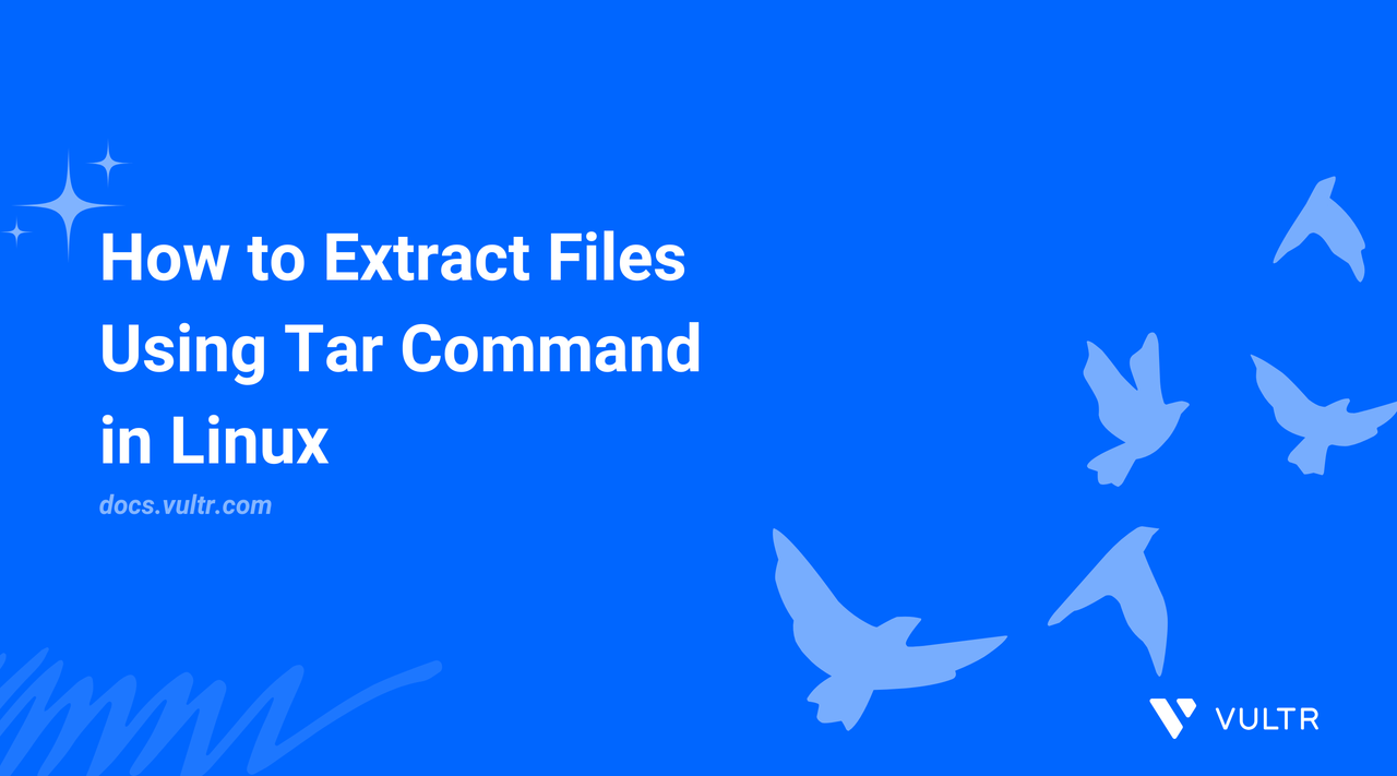 How To Extract Files Using Tar in Linux | Vultr Docs