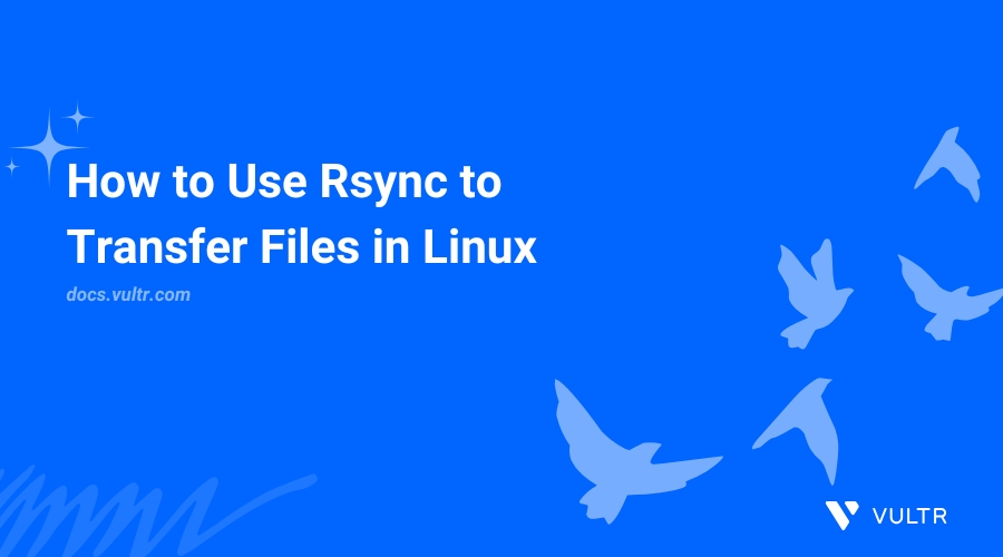 How to Use Rsync to Transfer Files in Linux | Vultr Docs