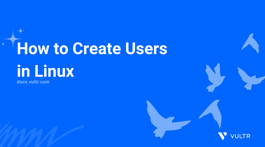 How to Create Users in Linux | Vultr Docs