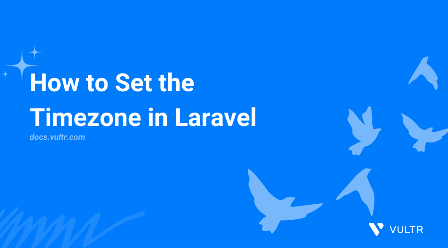 How to Set the Timezone in Laravel | Vultr Docs