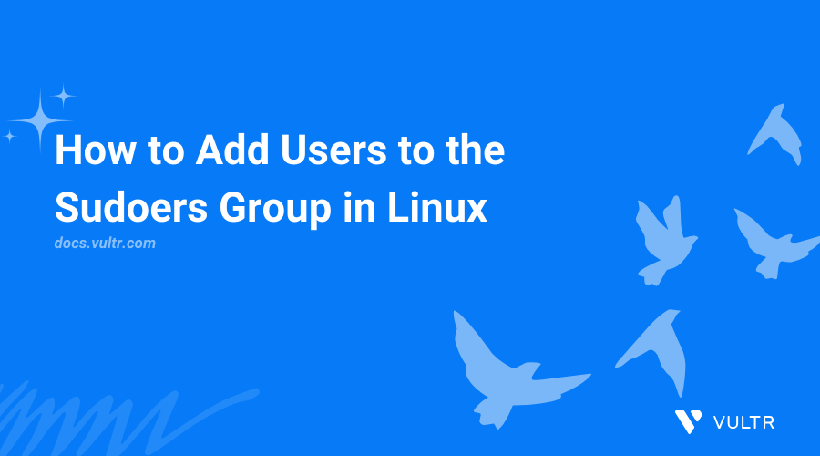 How to Add Users to the Sudoers Group in Linux | Vultr Docs