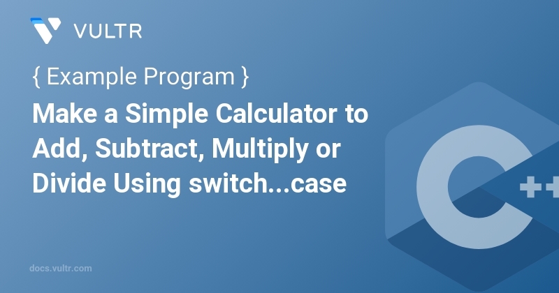 C++ Program to Make a Simple Calculator to Add, Subtract, Multiply or ...