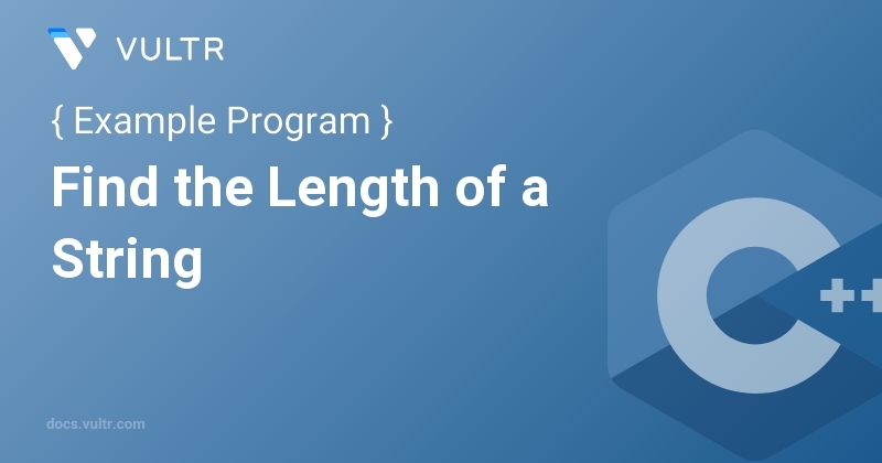 C++ Program to Find the Length of a String | Vultr Docs