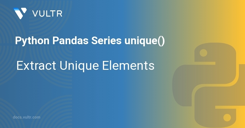 Python Pandas Series unique() - Extract Unique Elements | Vultr Docs