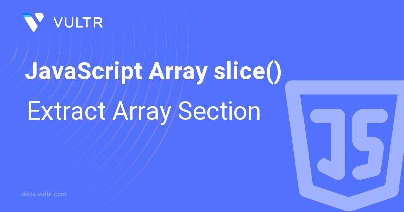 JavaScript Array slice() - Extract Array Section | Vultr Docs JavaScript Array slice() - Extract Array Section | Vultr Docs