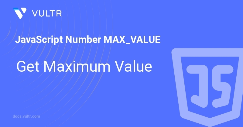 Javascript Number Maxvalue Get Maximum Value Vultr Docs