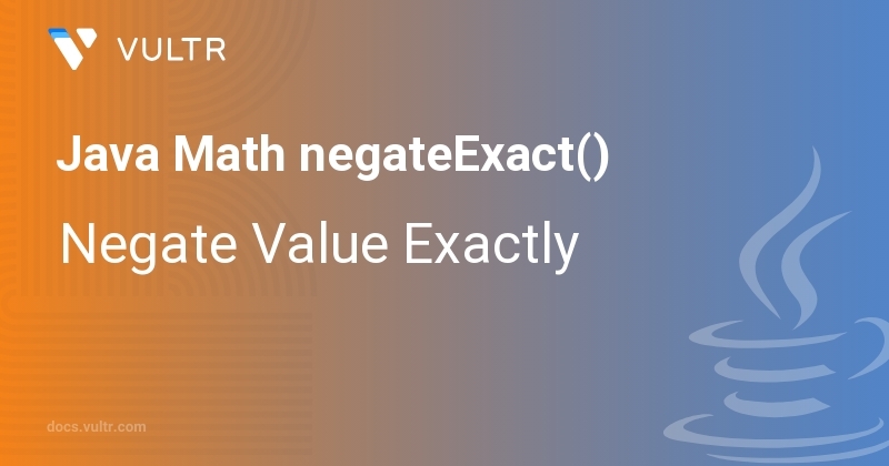 Java Math negateExact() - Negate Value Exactly | Vultr Docs