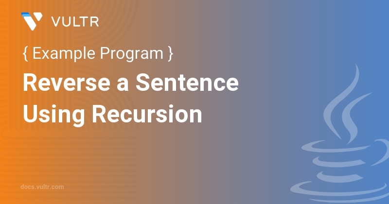 Java Program To Reverse A Sentence Using Recursion Vultr Docs