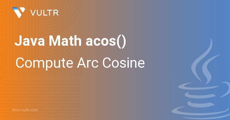 Java Math acos() - Compute Arc Cosine | Vultr Docs