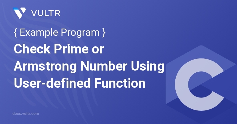C Program To Check Prime Or Armstrong Number Using User Defined Function Vultr Docs