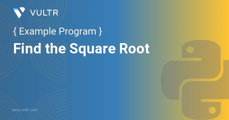 Python Program to Find the Square Root | Vultr Docs