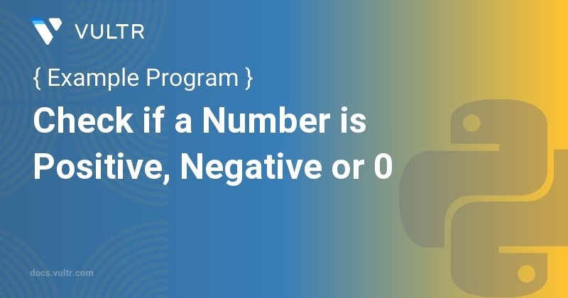Python Program To Check If A Number Is Positive Negative Or 0 Vultr Docs