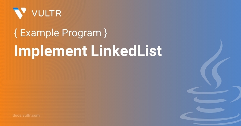 Java Program To Implement Linkedlist Vultr Docs