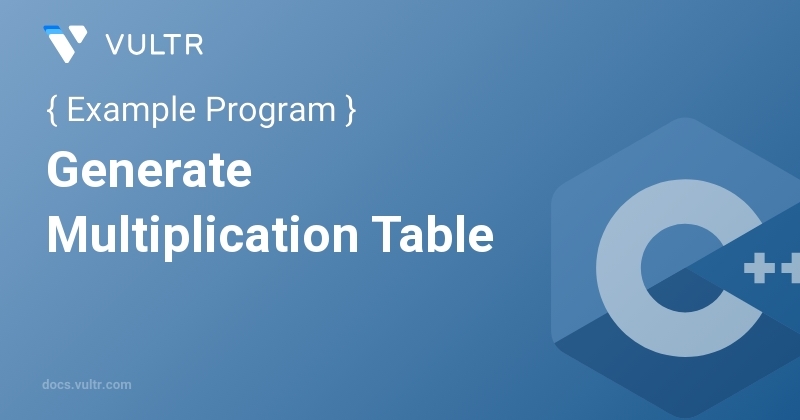 C++ Program to Generate Multiplication Table | Vultr Docs