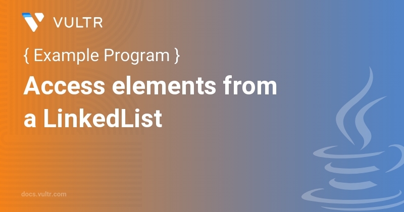 Java Program To Access Elements From A Linkedlist Vultr Docs