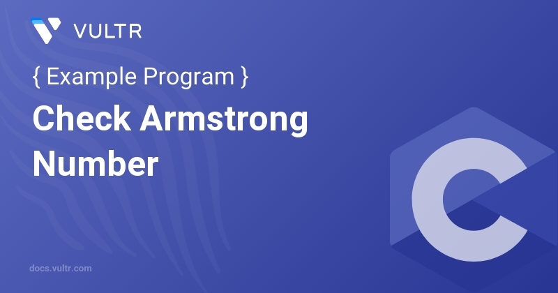 C Program to Check Armstrong Number | Vultr Docs