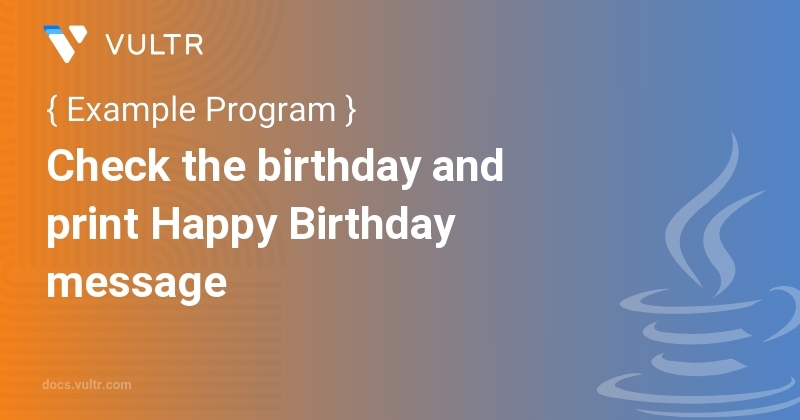 Java Program To Check The Birthday And Print Happy Birthday Message