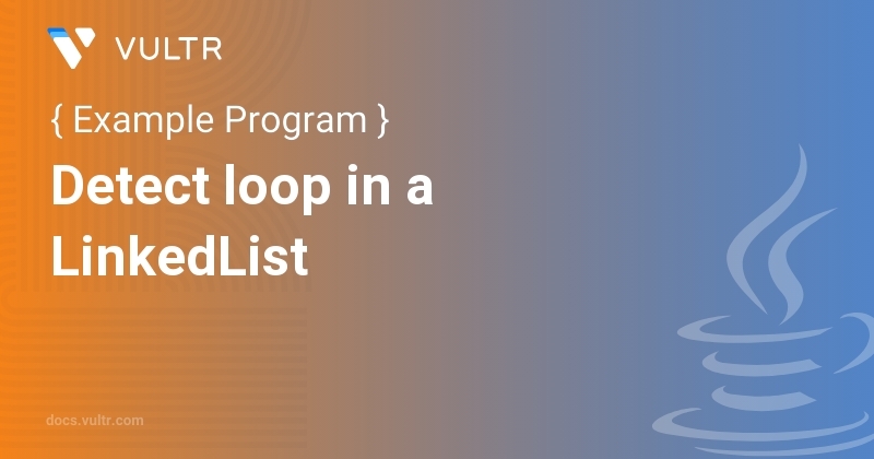 Java Program To Detect Loop In A Linkedlist Vultr Docs