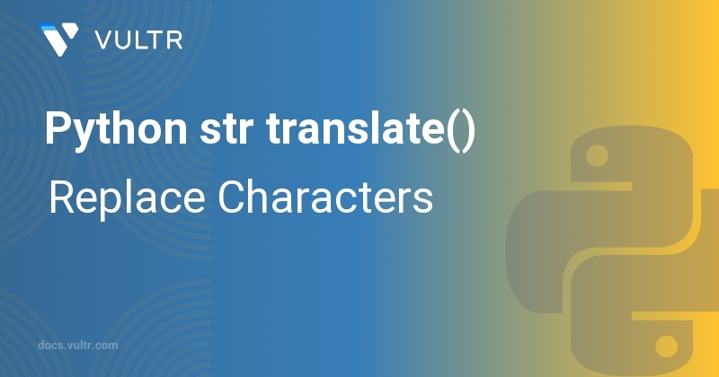 Python Str Translate Replace Characters Vultr Docs