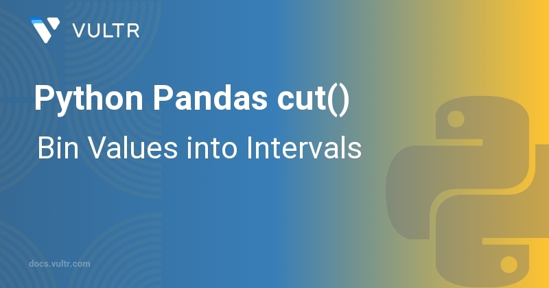 Python Pandas cut() - Bin Values into Intervals | Vultr Docs