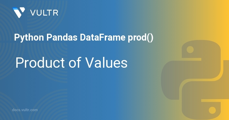 Python Pandas Dataframe Prod Product Of Values Vultr Docs