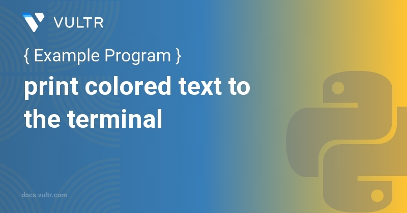 Python Program to print colored text to the terminal | Vultr Docs