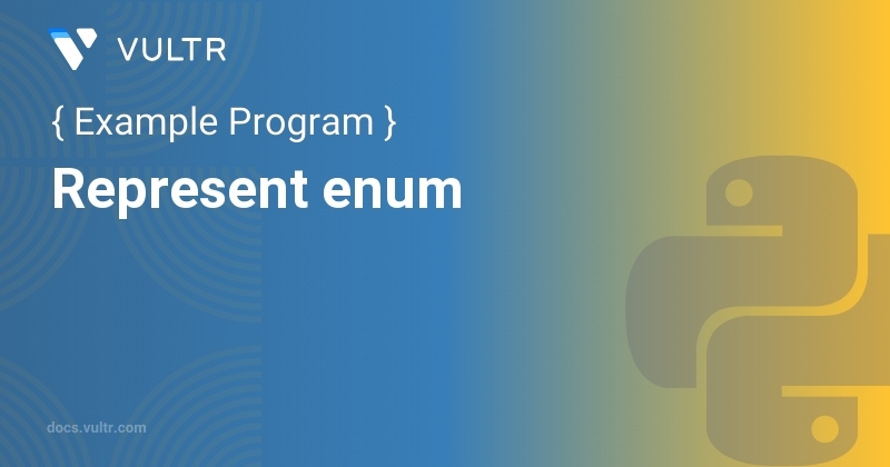 Python Program to Represent enum | Vultr Docs