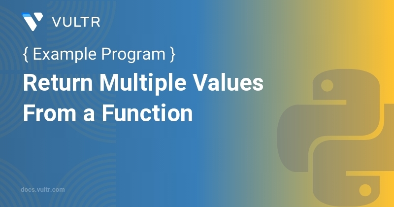 Python Program to Return Multiple Values From a Function | Vultr Docs Python Program to Return Multiple Values From a Function | Vultr Docs