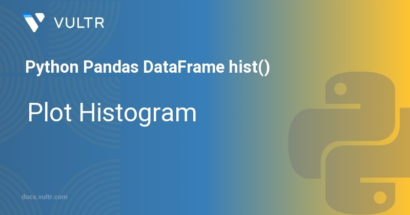 Python Pandas DataFrame hist() - Plot Histogram | Vultr Docs