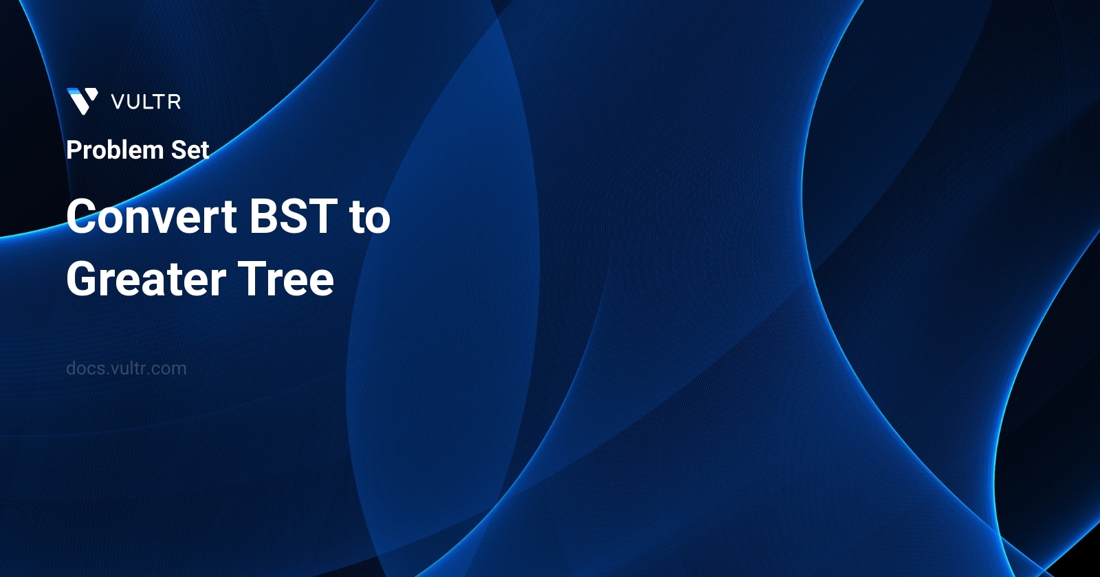 538. Convert BST to Greater Tree - Solutions and Explanation | Vultr Docs