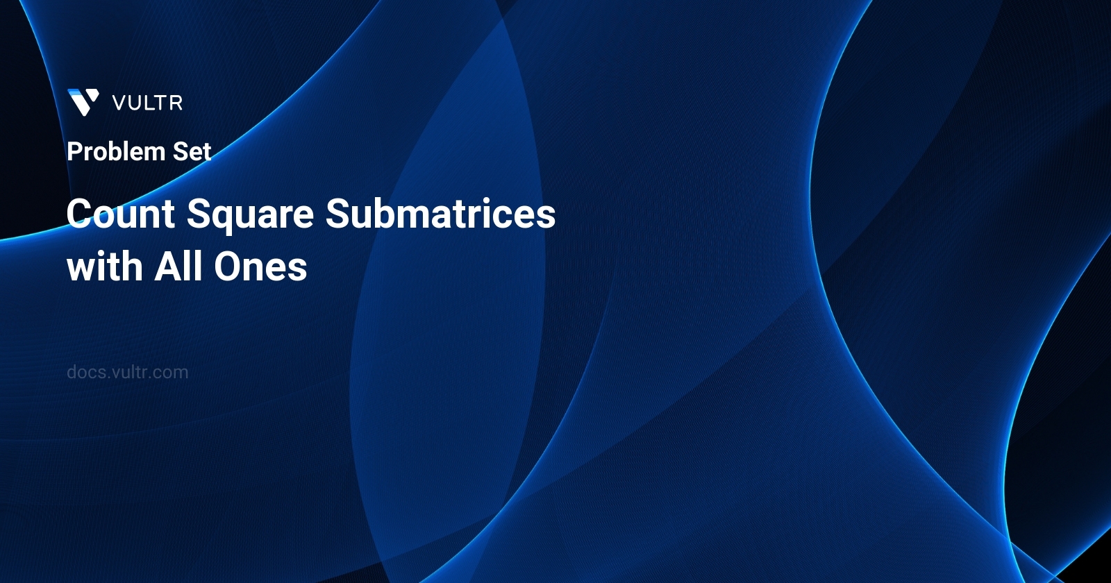 1277. Count Square Submatrices with All Ones - Solutions and Explanation | Vultr Docs