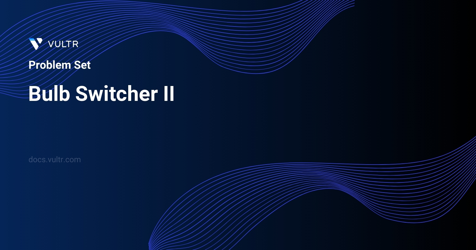 672. Bulb Switcher II - Solutions and Explanation | Vultr Docs