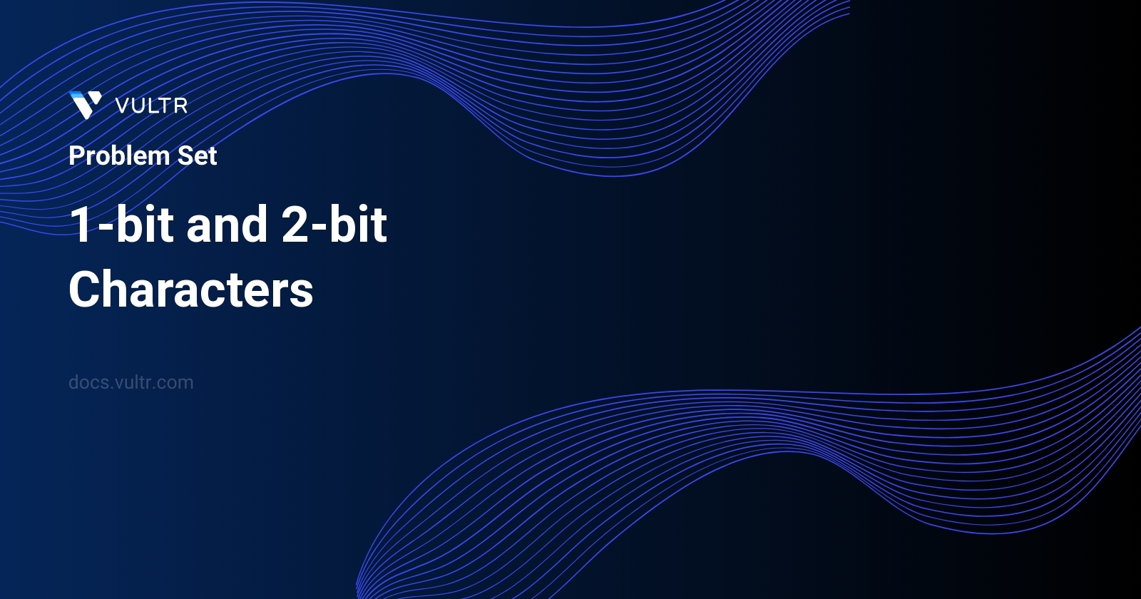717. 1-bit and 2-bit Characters - Solutions and Explanation | Vultr Docs