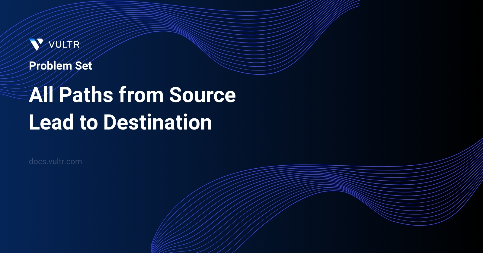 1059. All Paths from Source Lead to Destination - Solutions and Explanation | Vultr Docs