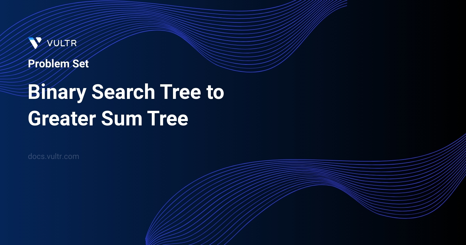 1038 Binary Search Tree To Greater Sum Tree Solutions And Explanation Vultr Docs