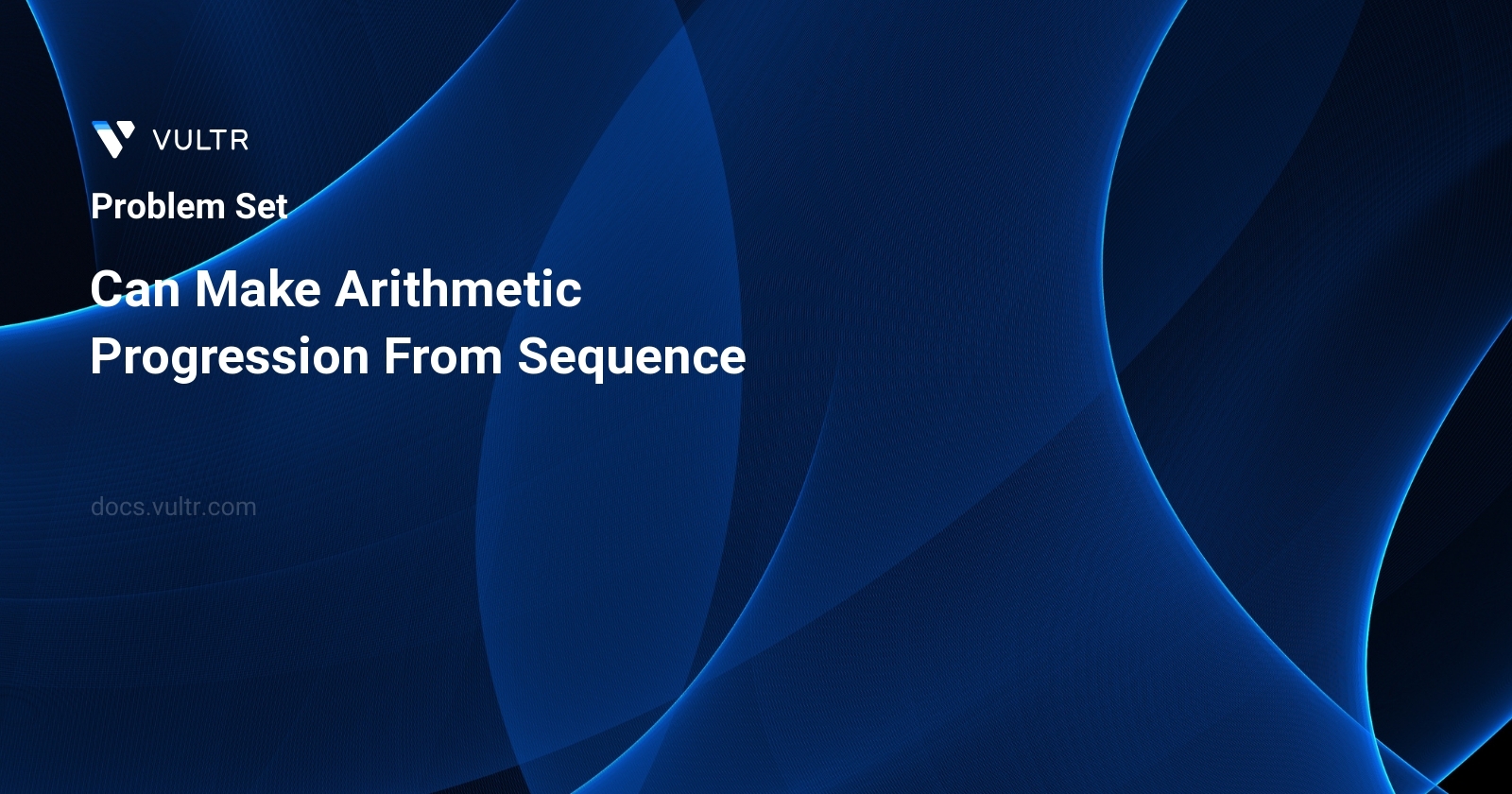 1502. Can Make Arithmetic Progression From Sequence - Solutions and Explanation | Vultr Docs