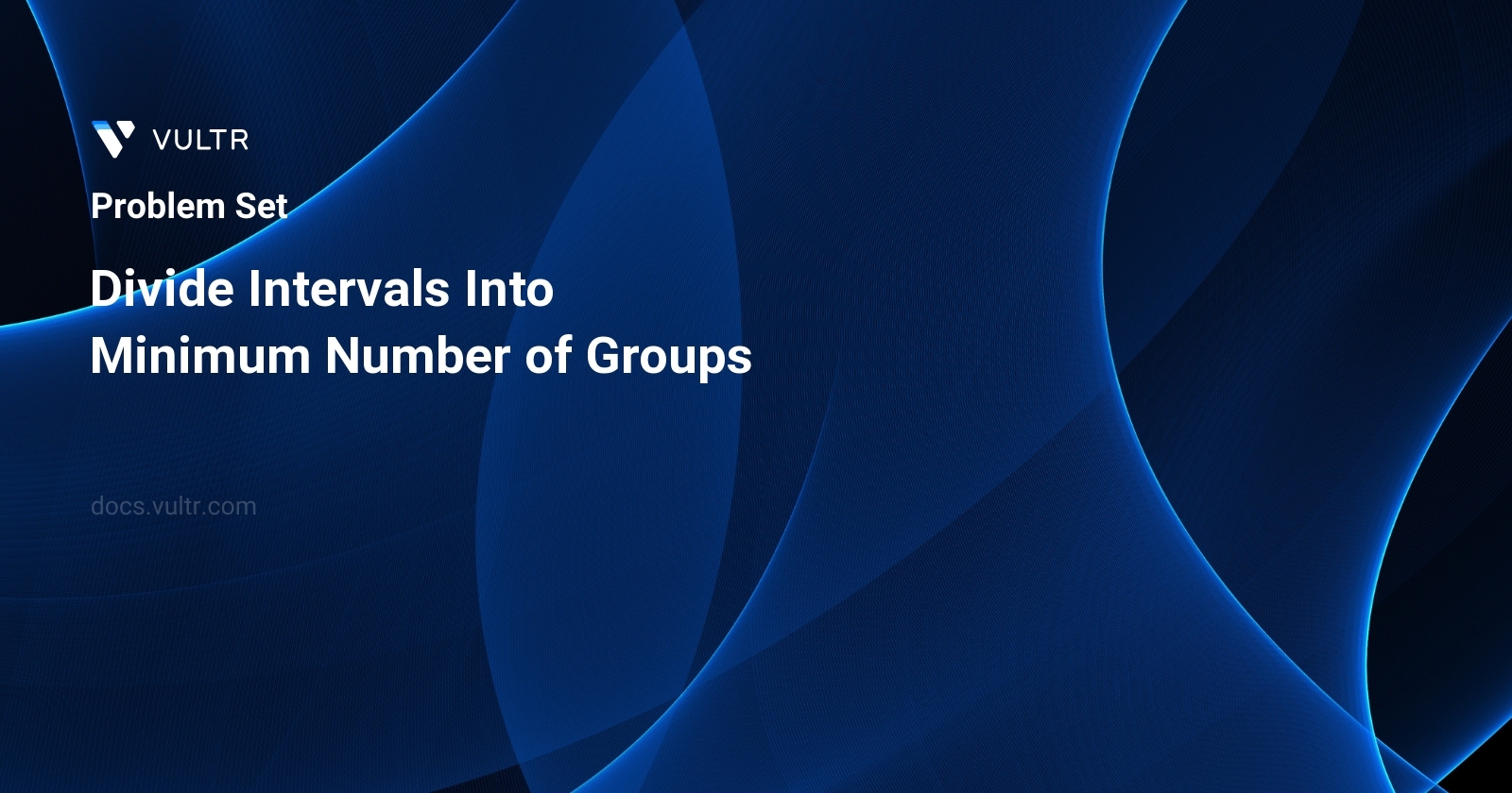 2406. Divide Intervals Into Minimum Number of Groups - Solutions and Explanation | Vultr Docs