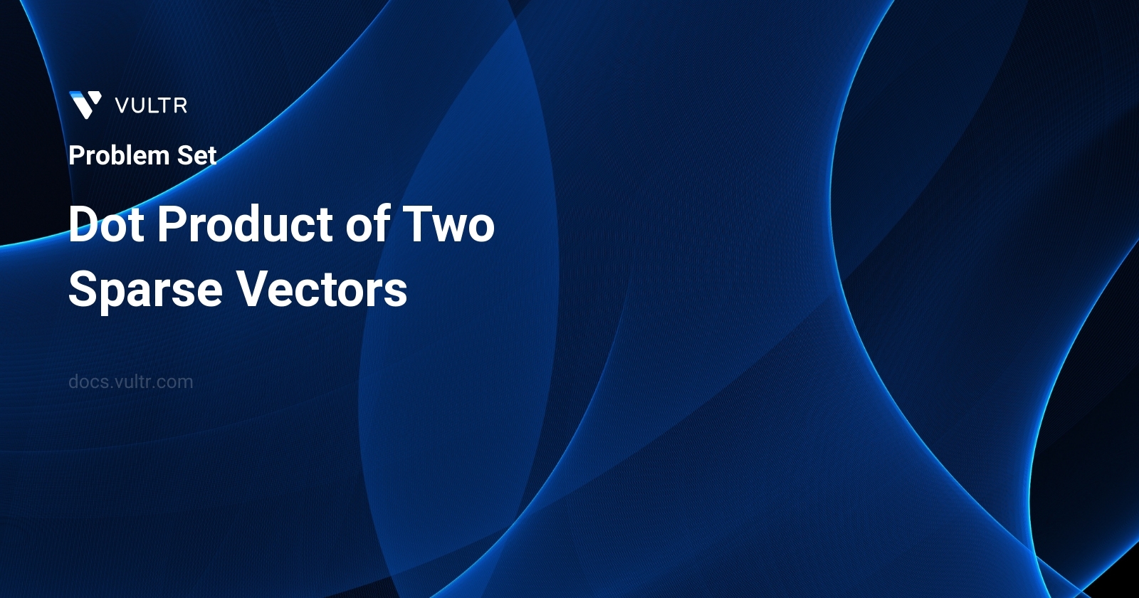 1570. Dot Product of Two Sparse Vectors - Solutions and Explanation | Vultr Docs