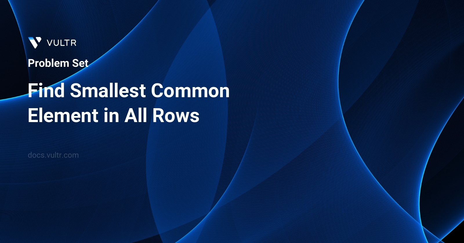1198. Find Smallest Common Element in All Rows - Solutions and Explanation | Vultr Docs