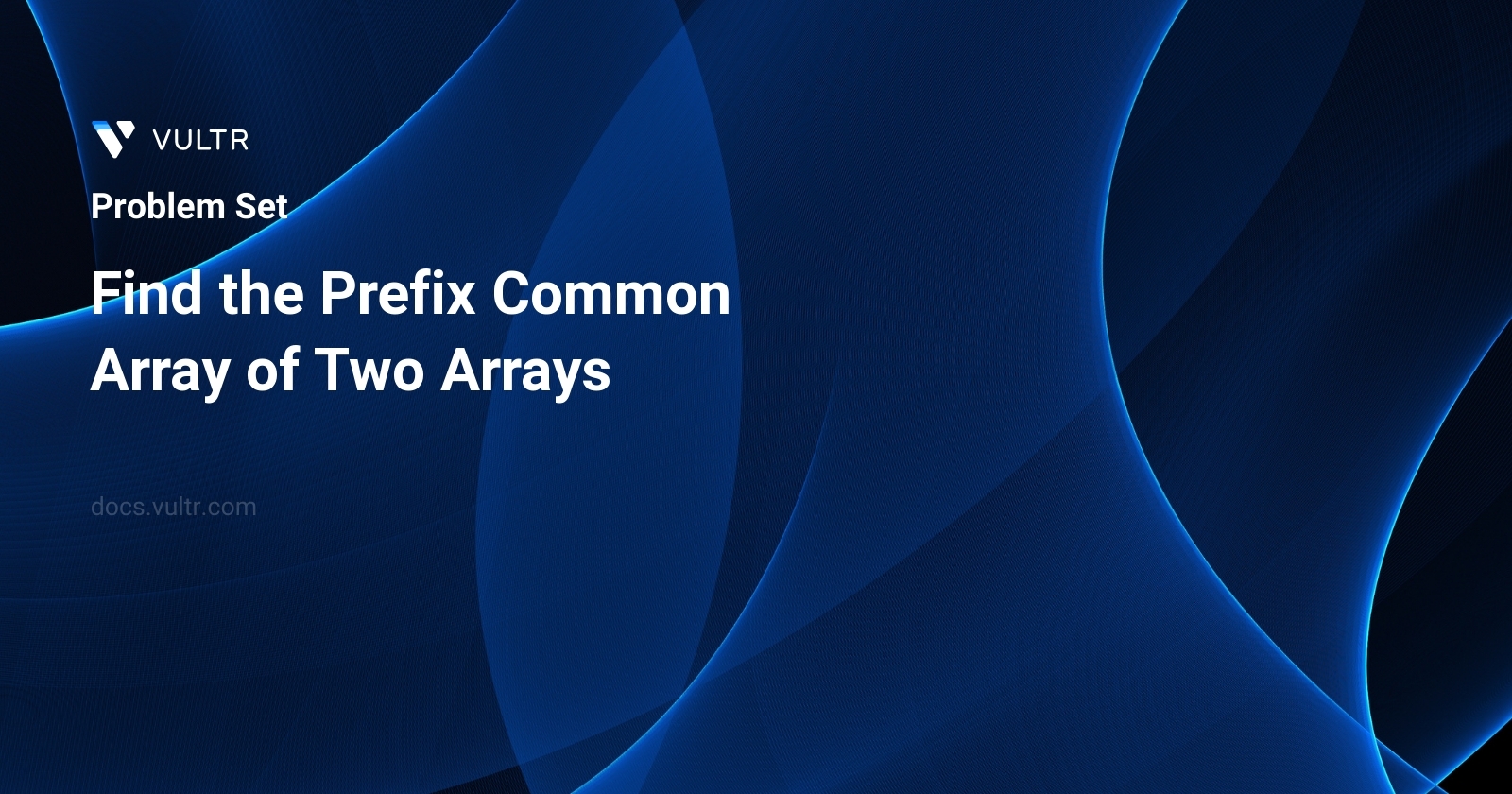 2657. Find the Prefix Common Array of Two Arrays - Solutions and Explanation | Vultr Docs