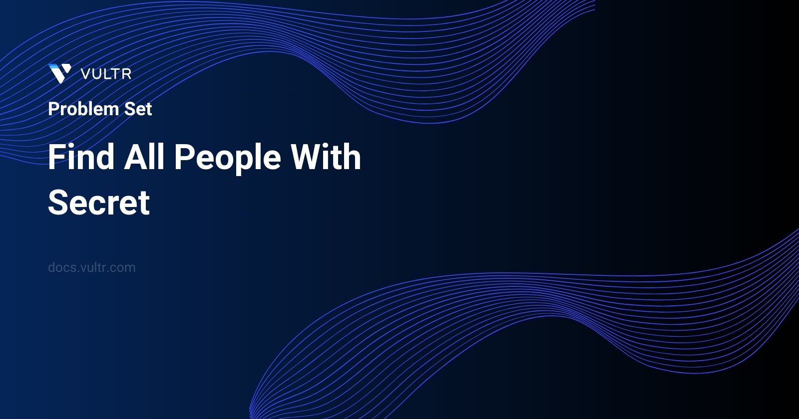 2092. Find All People With Secret - Solutions and Explanation | Vultr Docs