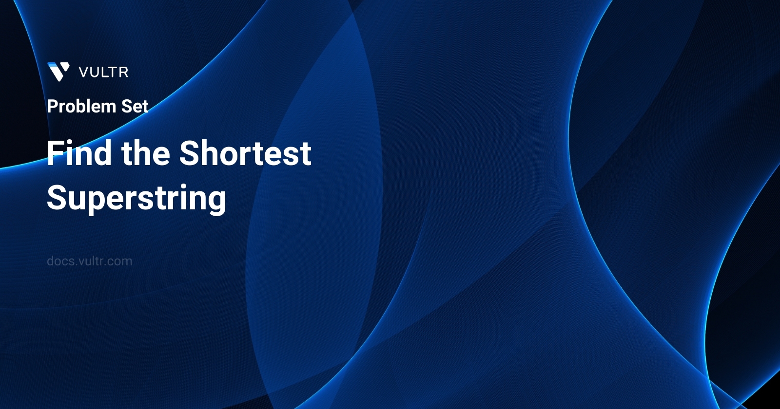 943. Find the Shortest Superstring - Solutions and Explanation | Vultr Docs