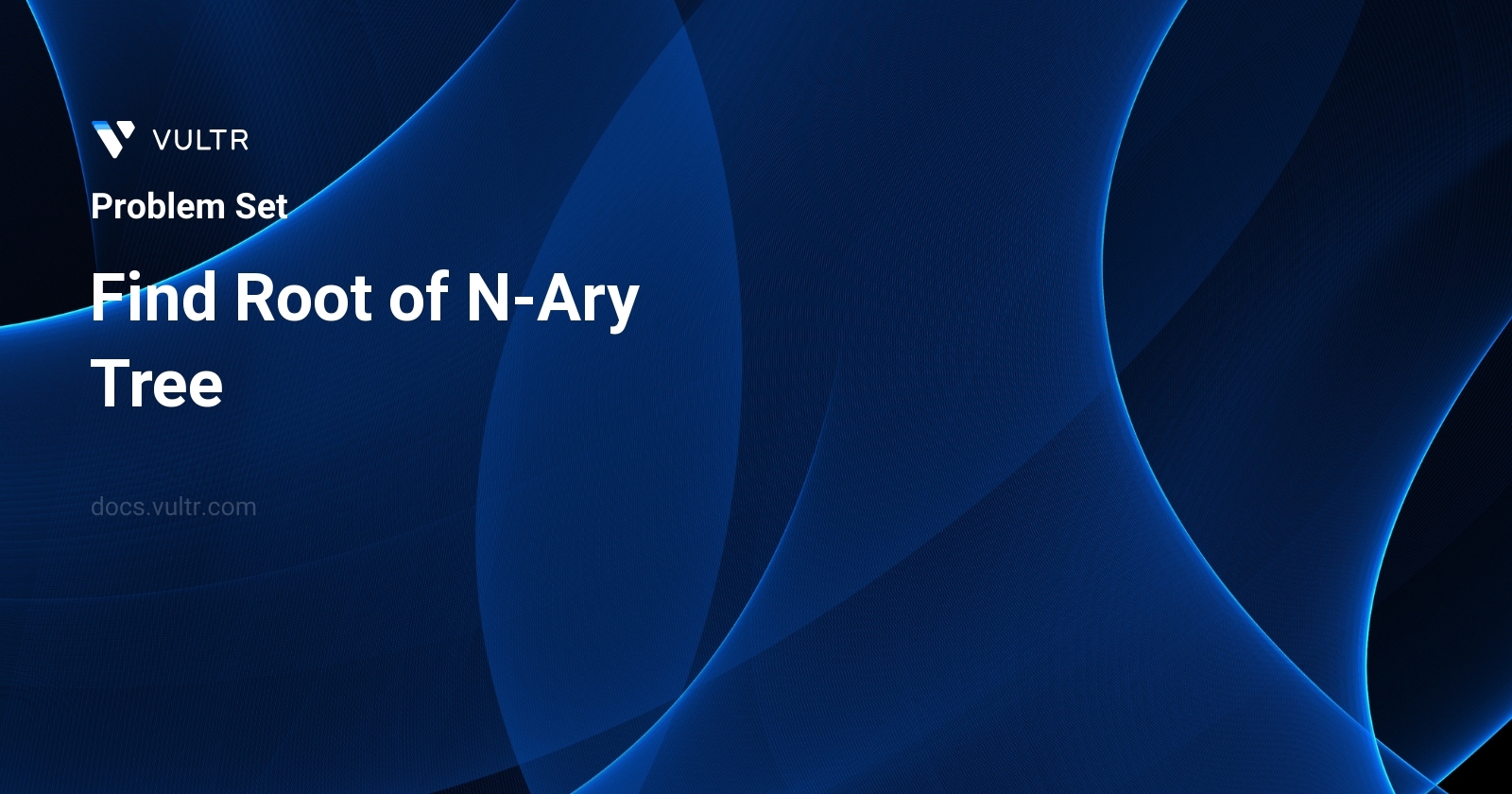 1506. Find Root of N-Ary Tree - Solutions and Explanation | Vultr Docs