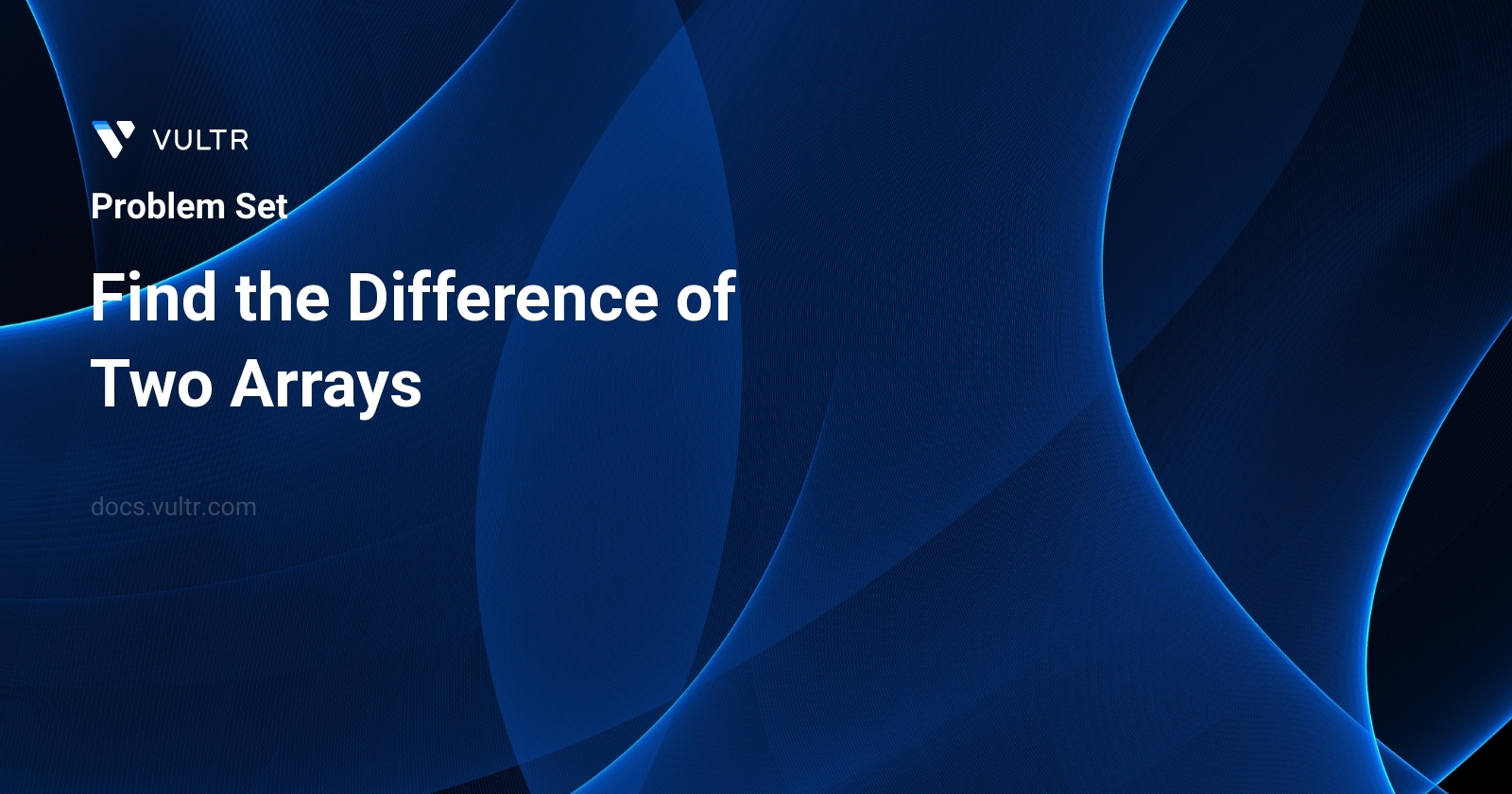2215. Find the Difference of Two Arrays - Solutions and Explanation | Vultr Docs