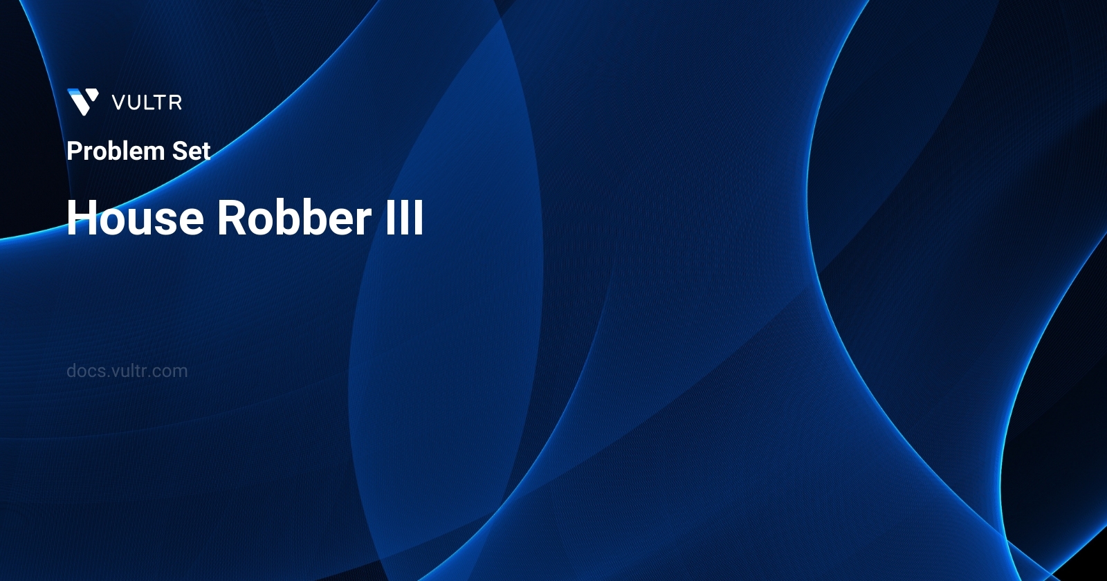 337. House Robber III - Solutions and Explanation | Vultr Docs