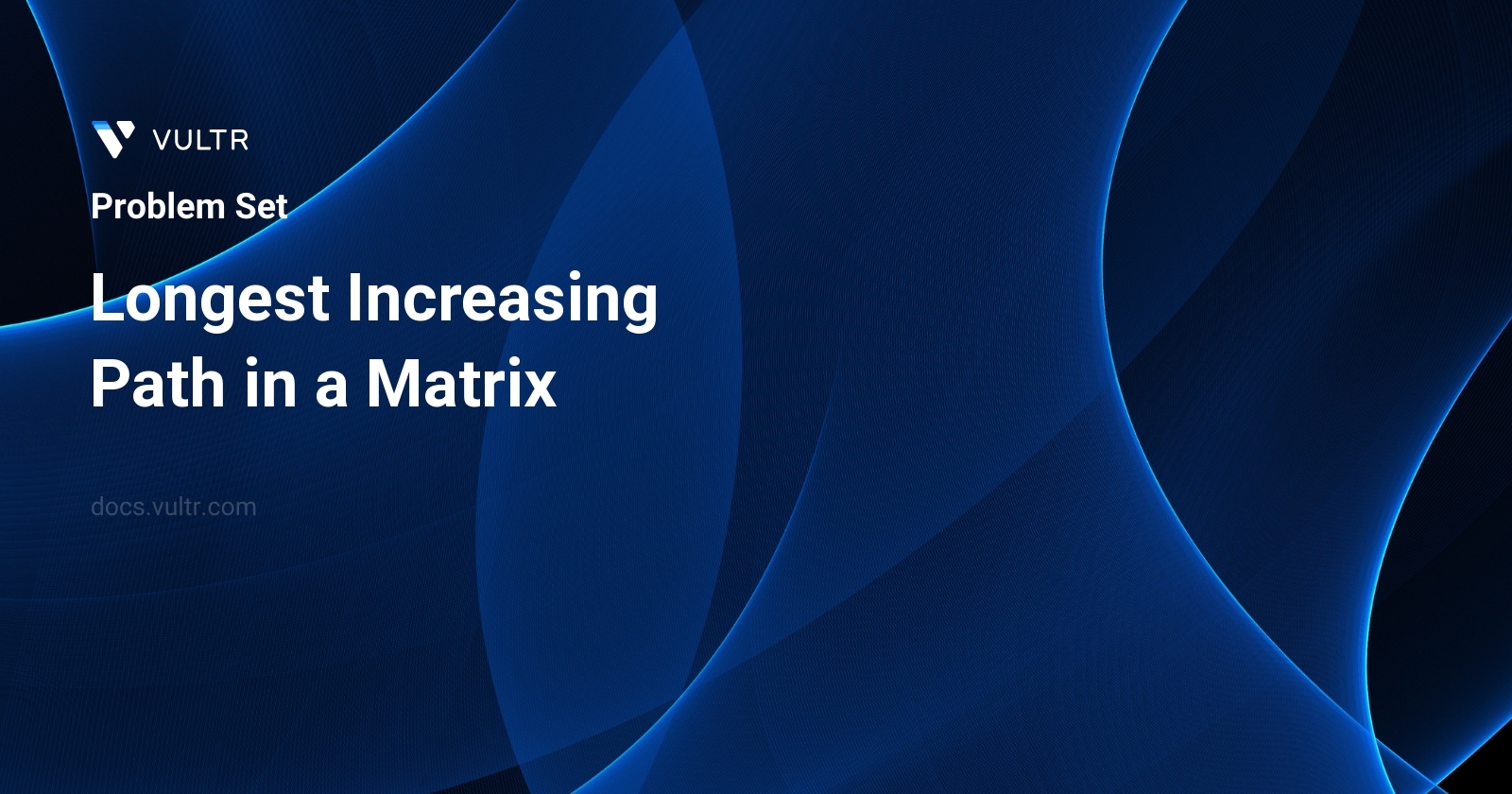 329. Longest Increasing Path in a Matrix - Solutions and Explanation | Vultr Docs