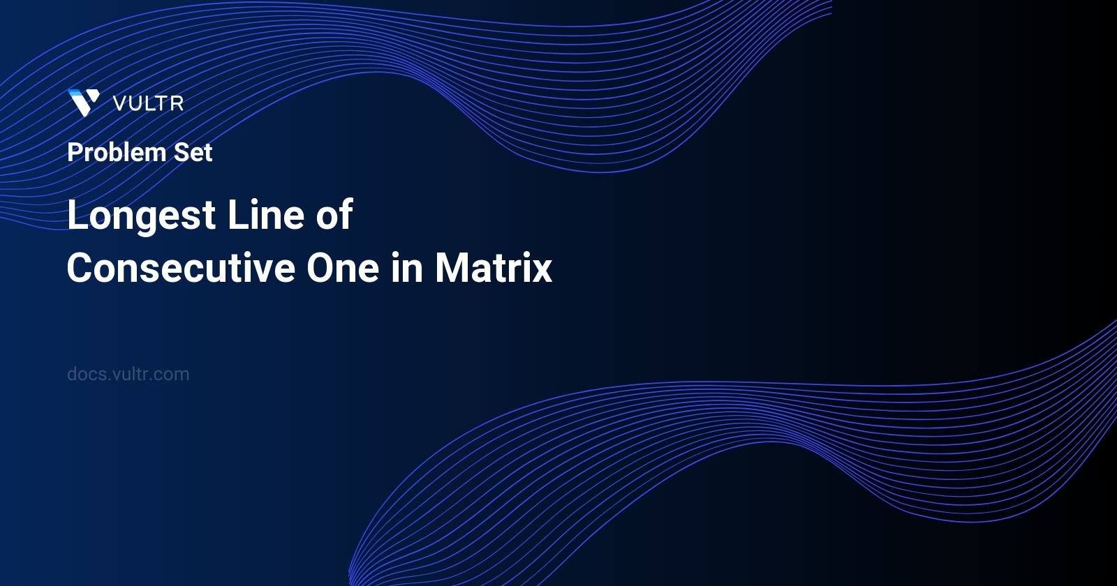 562. Longest Line of Consecutive One in Matrix - Solutions and Explanation | Vultr Docs