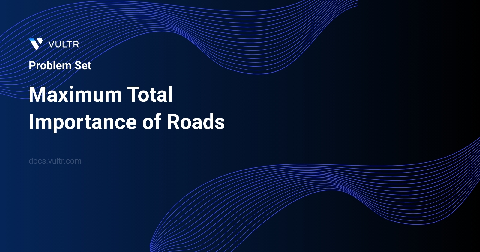 2285. Maximum Total Importance of Roads - Solutions and Explanation | Vultr Docs